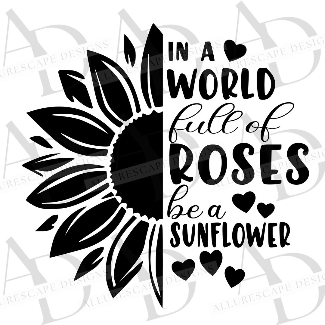 World Full of Roses Be a Sunflower Svg | Motivation Quote Svg | Decor ...