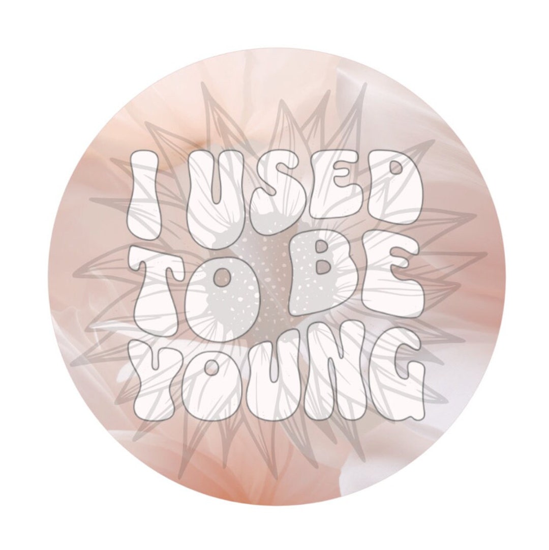 I Used to Be Young Cardstock Round Digital Downloads | Cardstock Image ...