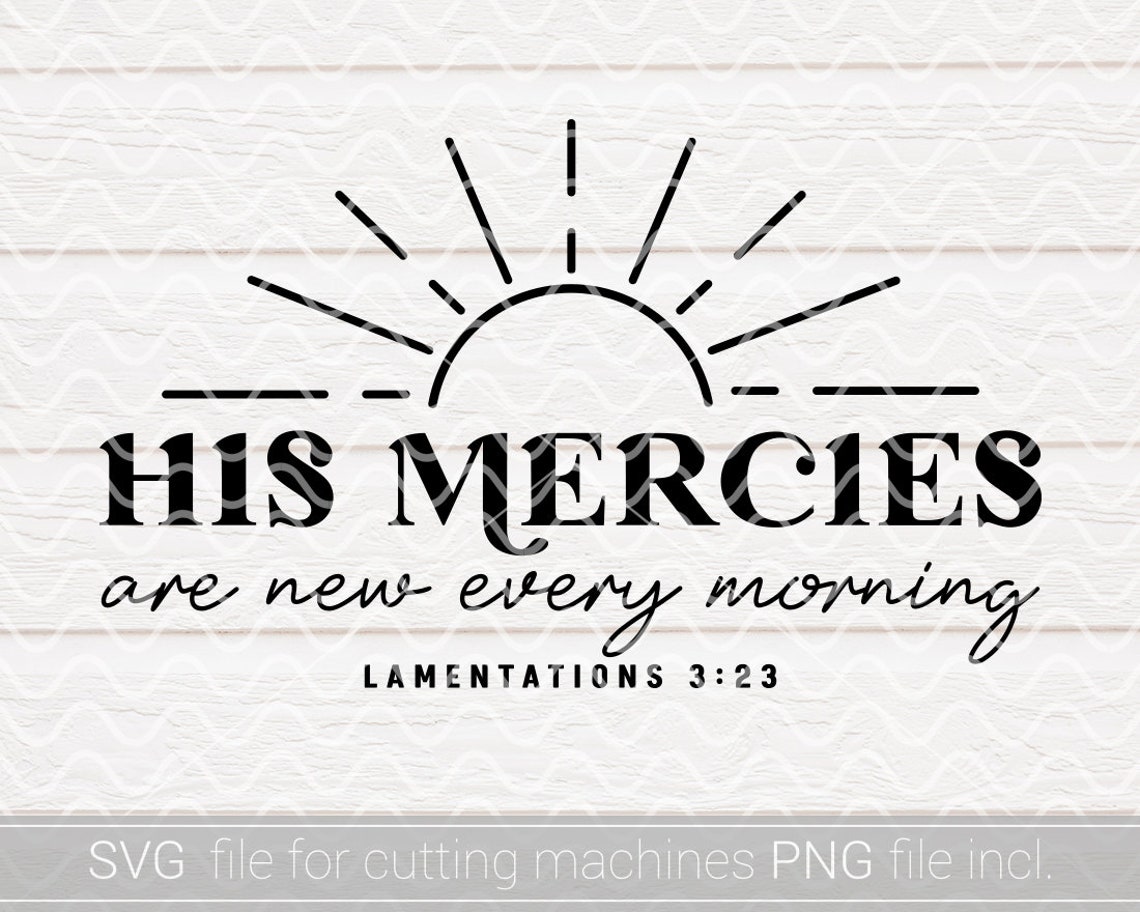 His Mercies Are New Every Morning SVG PNG Christian Svg - Etsy