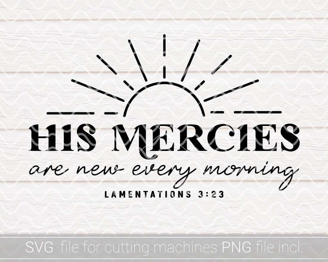 His Mercies Are New Every Morning SVG PNG Christian Svg - Etsy