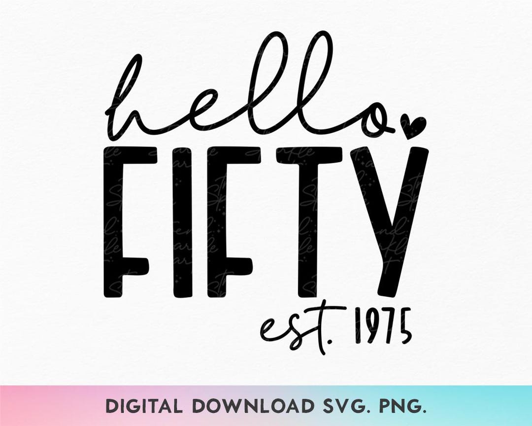Hello Fifty SVG, PNG, 50th Birthday Svg, 50th Birthday Shirt Svg, Fifty ...