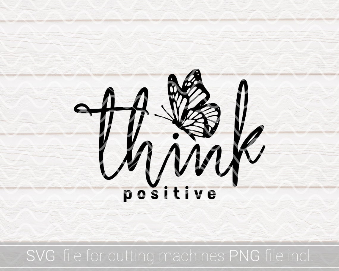 Think Positive SVG PNG Be Positive Svgbutterfly Svg | Etsy