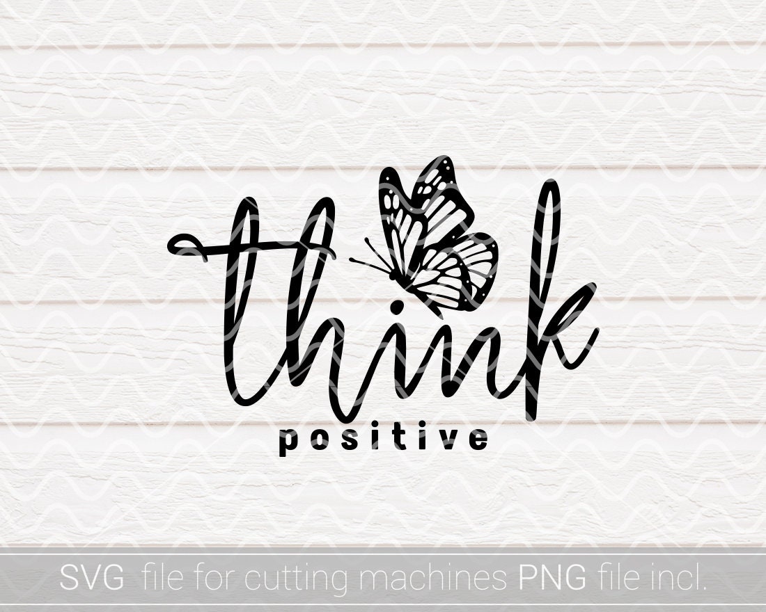 Think Positive SVG PNG Be Positive Svgbutterfly Svg | Etsy