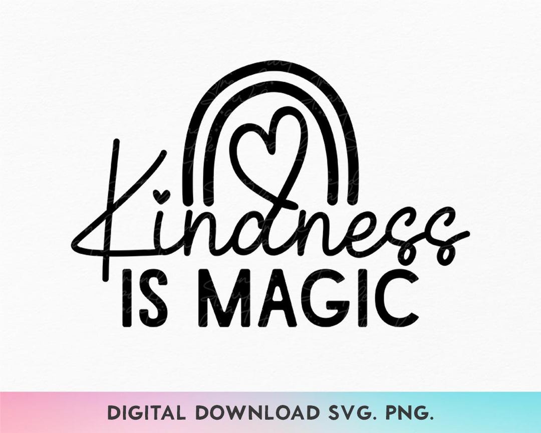 Kindness is Magic SVG, Be Kind PNG, Kindness Quote Svg, Rainbow Svg ...