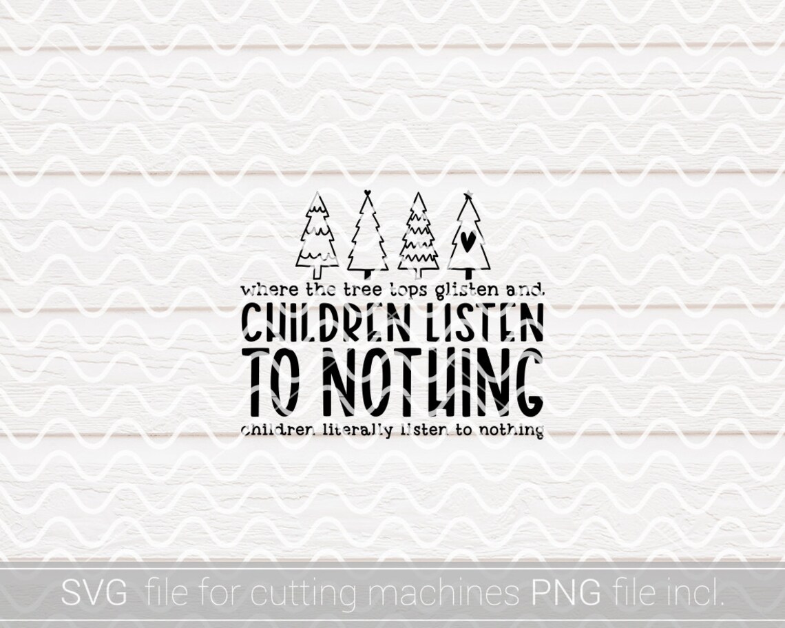 Children Listen to Nothing SVG PNG Tree Tops Glisten Svg - Etsy