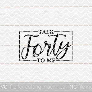 40th Birthday SVG, PNG, Talk Forty to Me Svg, Hello Forty Svg, 40th ...