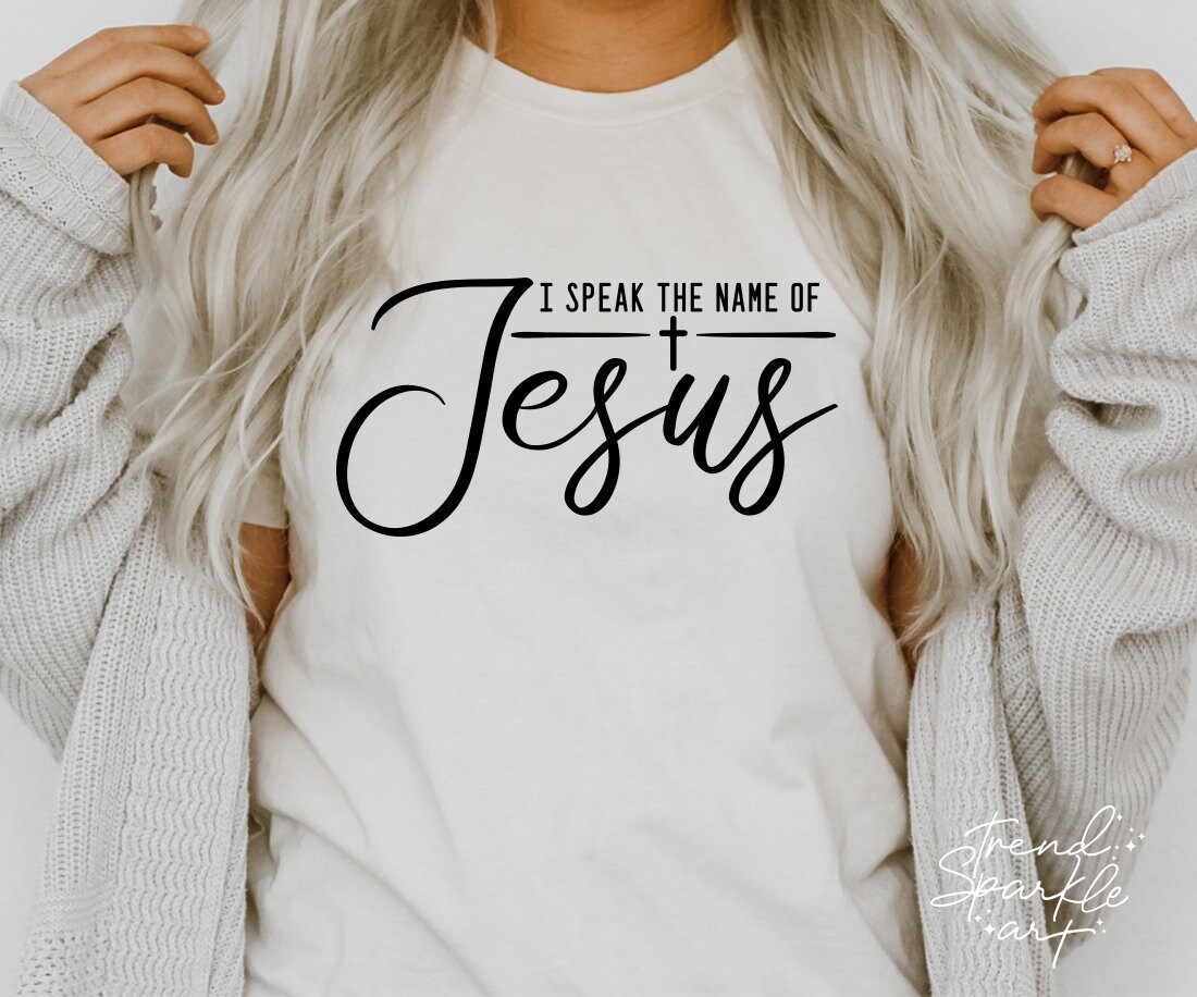 I Speak the Name of Jesus SVG, Christian PNG, in Jesus Name Svg, God ...