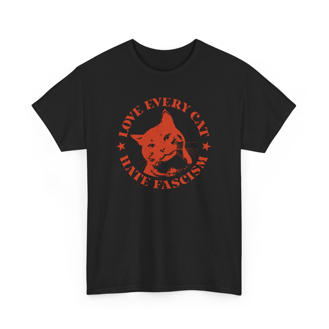 Love Every Cat Shirt, Anti Fascist Activist Gift, Protest Tee, Funny ...