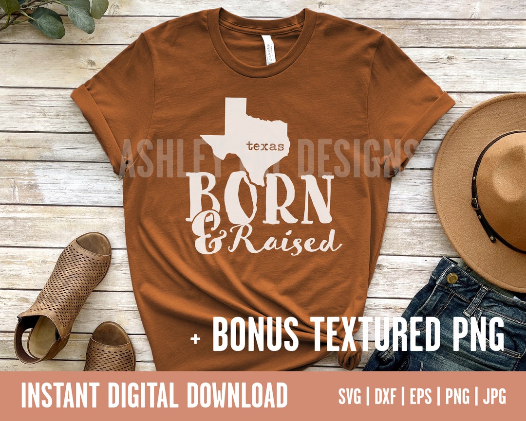 Texas Born and Raised SVG PNG JPG With Bonus Textured Png Design ...