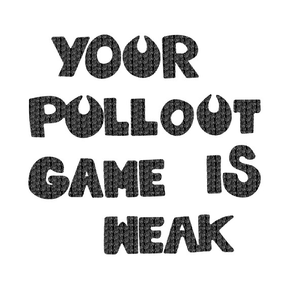 Your Pull Out Game Is Weak Hand Lettered SVG Cut Files SVG Etsy your-pull-out-game-is-weak-hand-lettered-svg-cut-files-svg-etsy