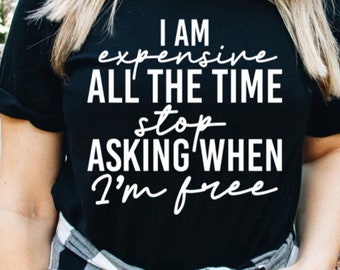 I Am Expensive Shirt - Etsy
