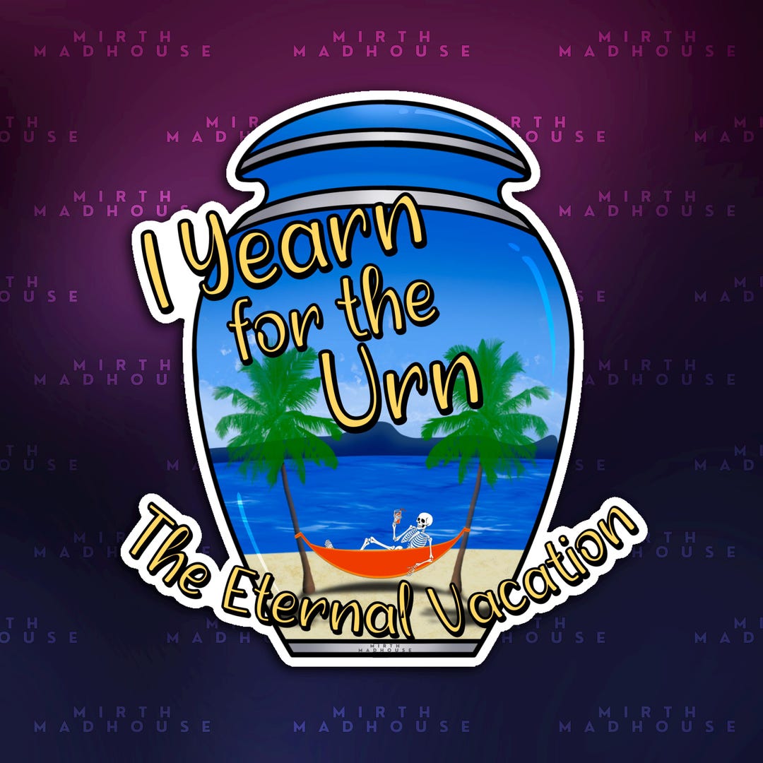 Yearn for the Urn Sticker Dark Humor Stickers Mirth Madhouse Kiss-cut ...
