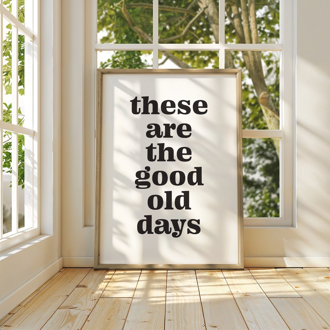 These Are the Good Old Days Printable Wall Art, Scandi Style Decor ...