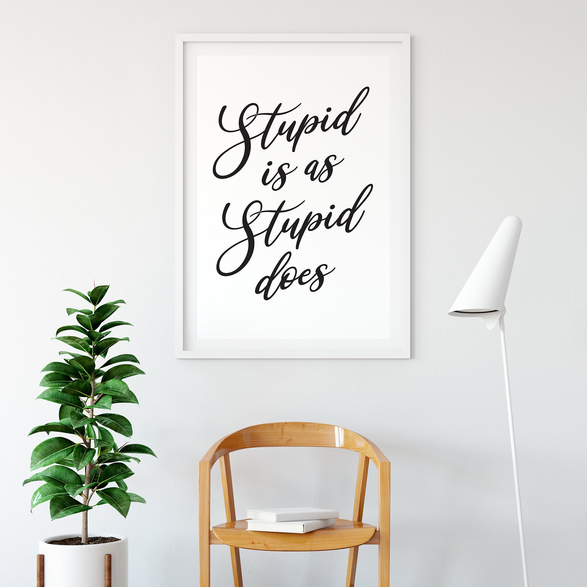 Funny Quote Print, Stupid is as Stupid Does, Forrest Gump Quote ...