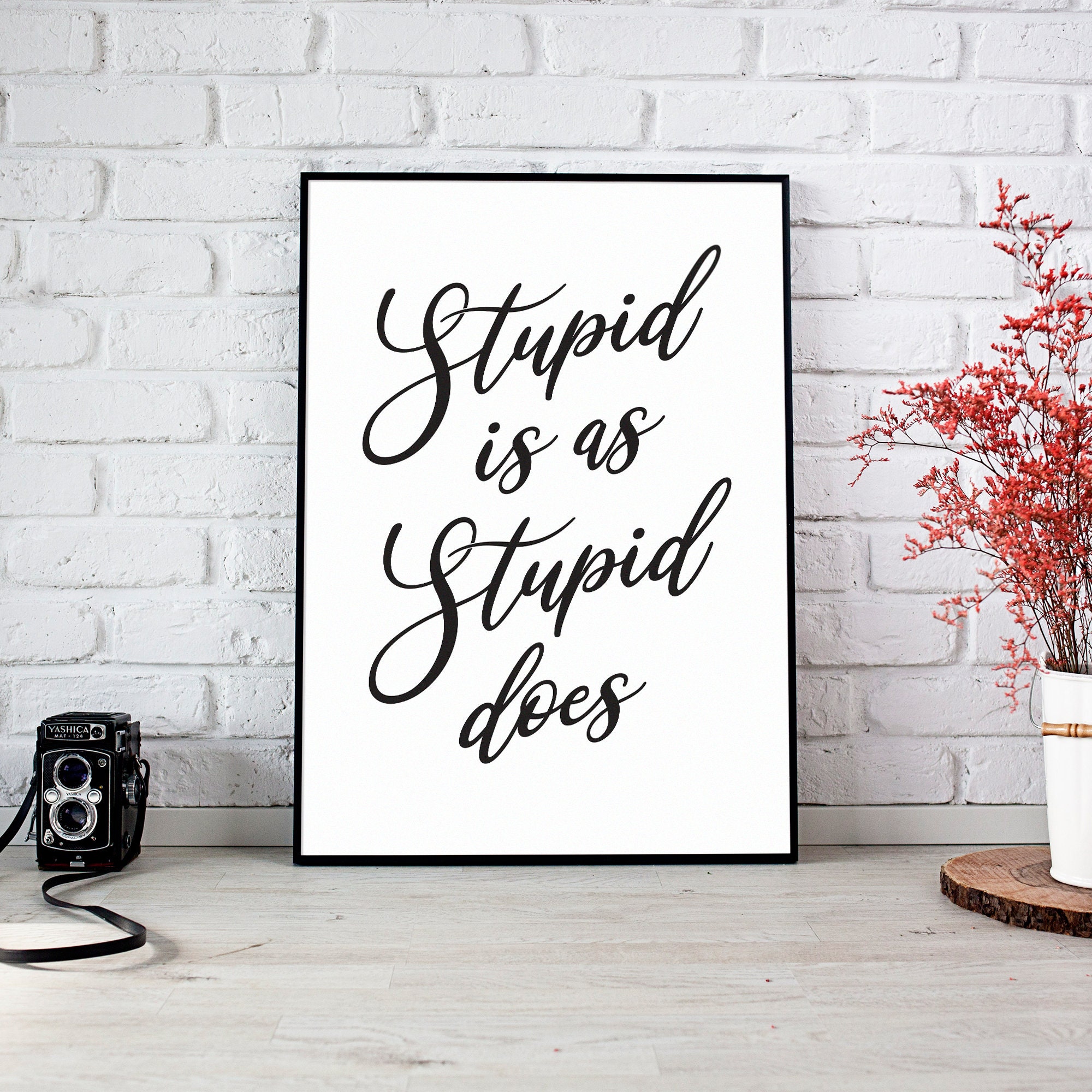 Funny Quote Print, Stupid is as Stupid Does, Forrest Gump Quote ...