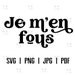 Je M’en Fous SVG, French Saying Shirt, Je M'en Fous Printable, French ...