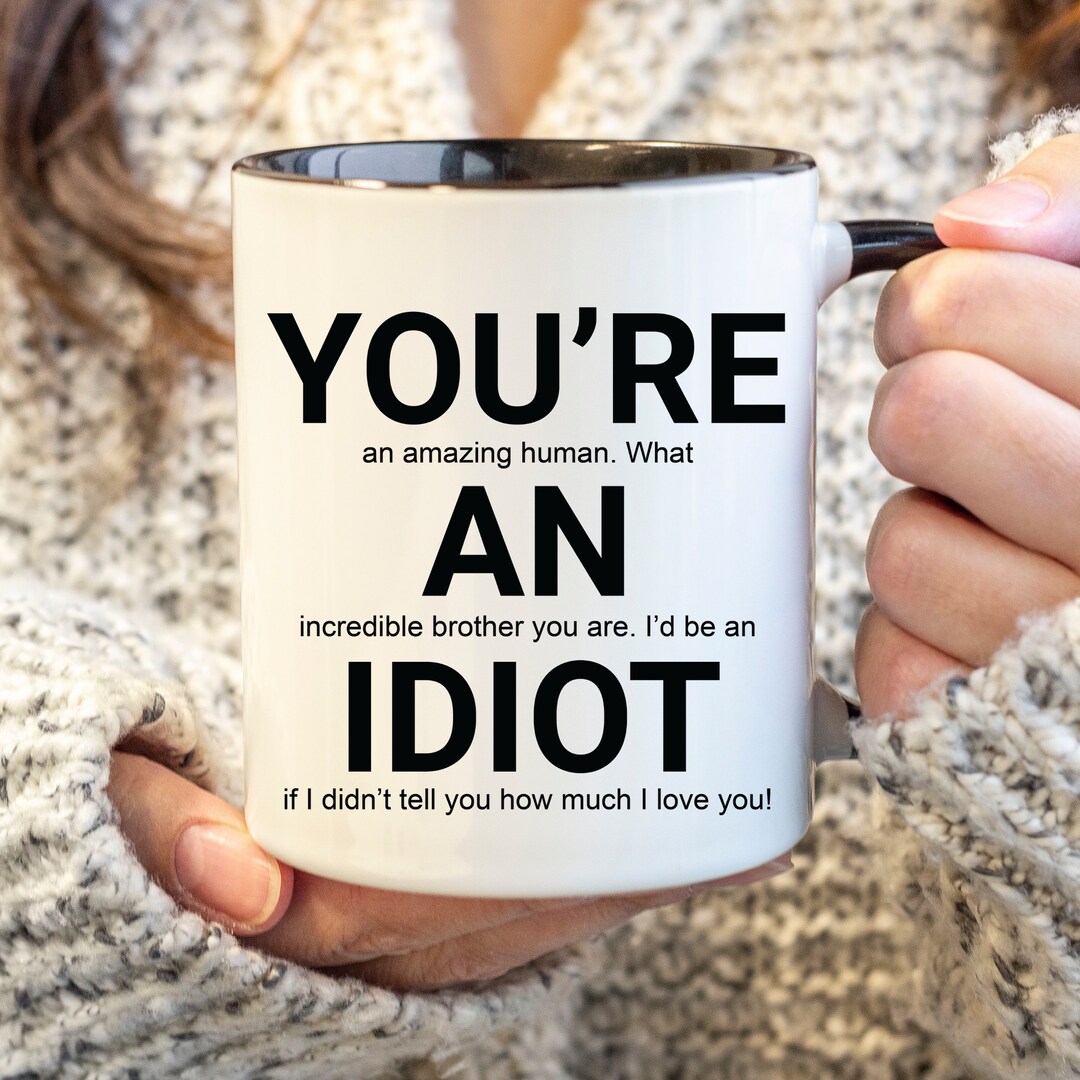 You re An Idiot Gift Mug For Brother From Sister Etsy You re An Idiot Gift Mug For Brother From Sister Etsy