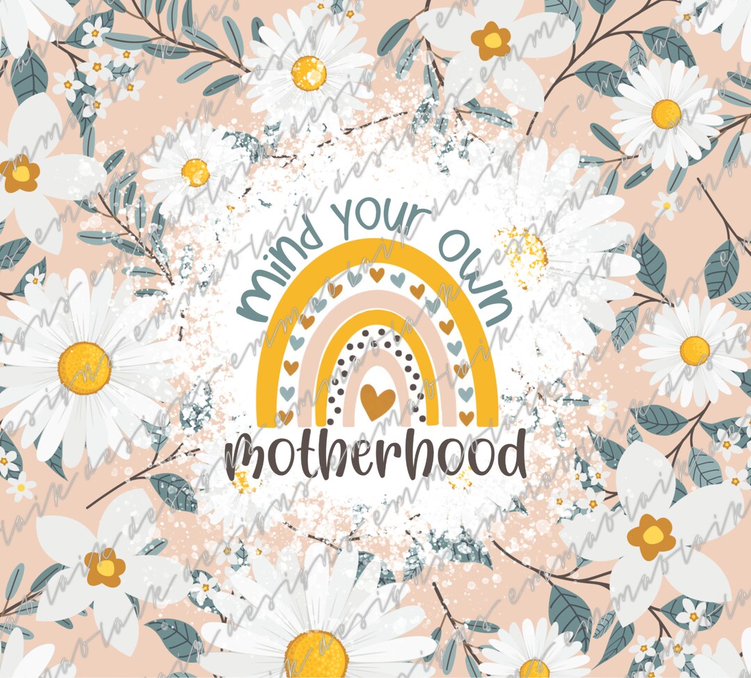 Daisy Mind Your Own Motherhood Png Motherhood Tumbler Design Mom