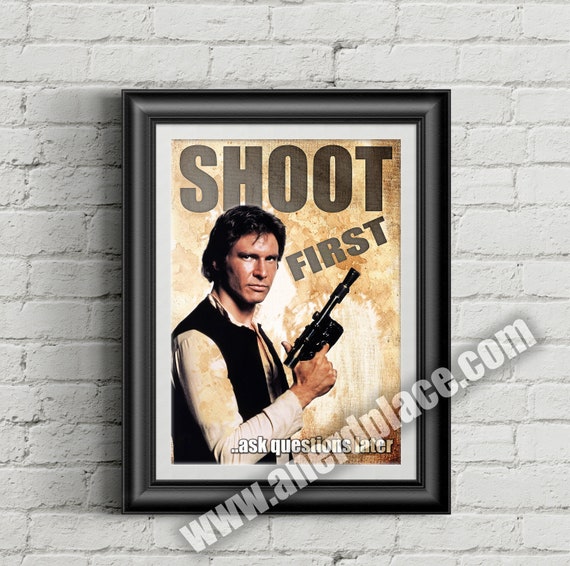 Han Solo Shoot First Ask Questions Later Star Wars Fan Art - Etsy