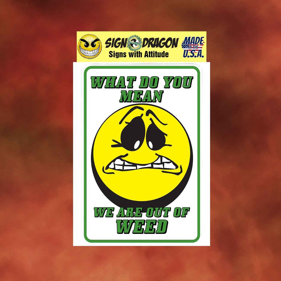 We Are Out of WEED Face Sign Marijuana Funny Cannabis Pot Metal Humor ...