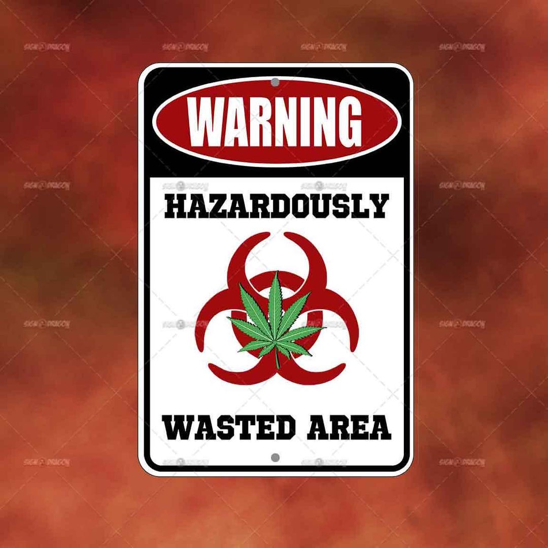 Unique Weed Theme Wall Art - Hazardously Wasted Area Metal Sign ...