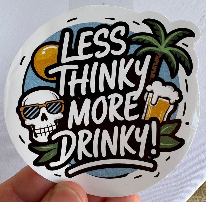 Less Thinky More Drinky Sticker - Etsy