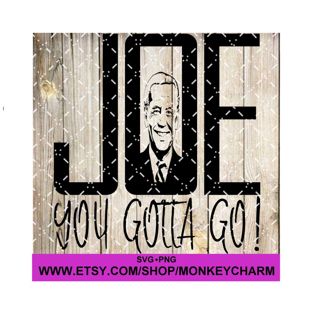 Joe You Gotta Go Humorous Cut File SVG and Colored PNG Files. - Etsy