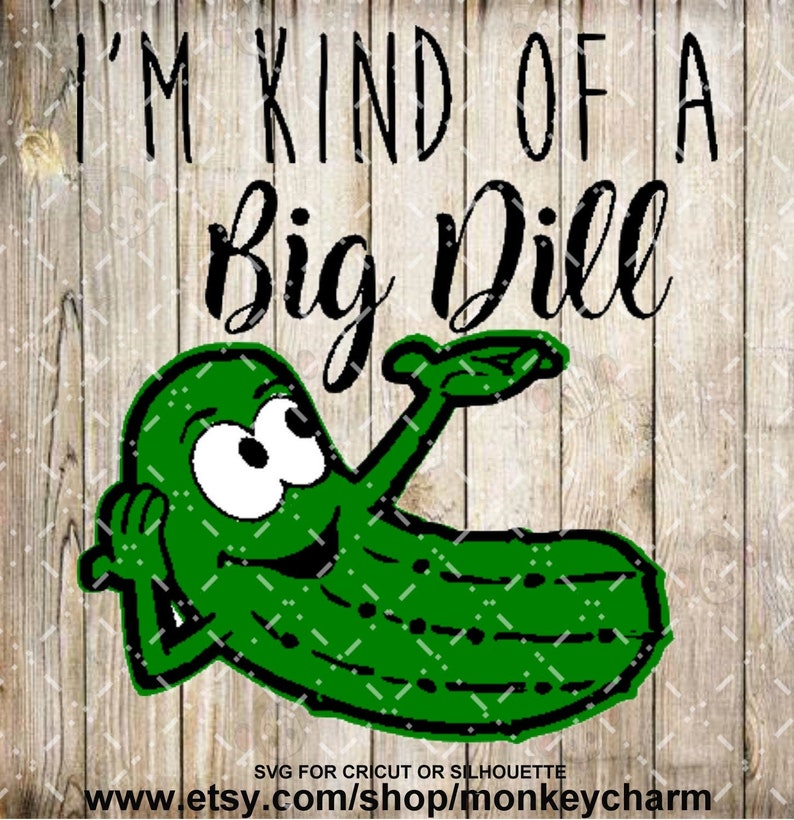 I'm Kind of a Big Dill SVG AND PNG Files. - Etsy Canada