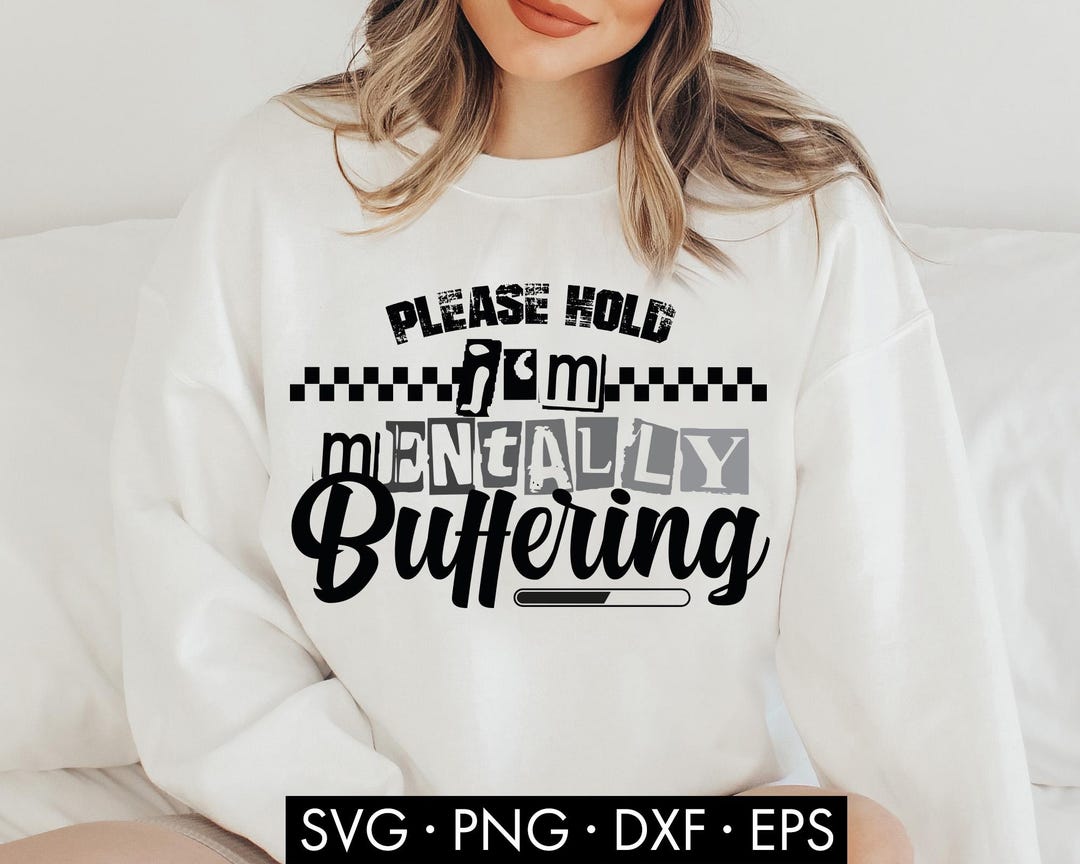 Please Hold I’m Mentally Buffering SVG | Funny Relatable Quote SVG ...