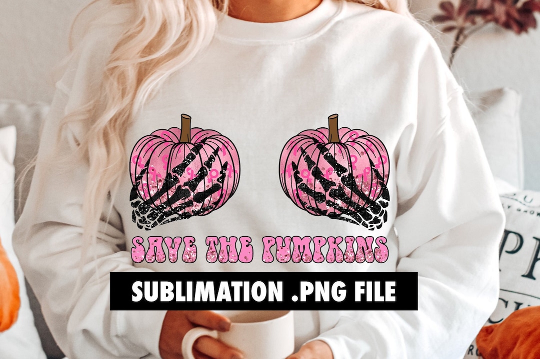 Save the Pumpkins Sublimation PNG, Pumpkins Png, Breast Png, Breast ...