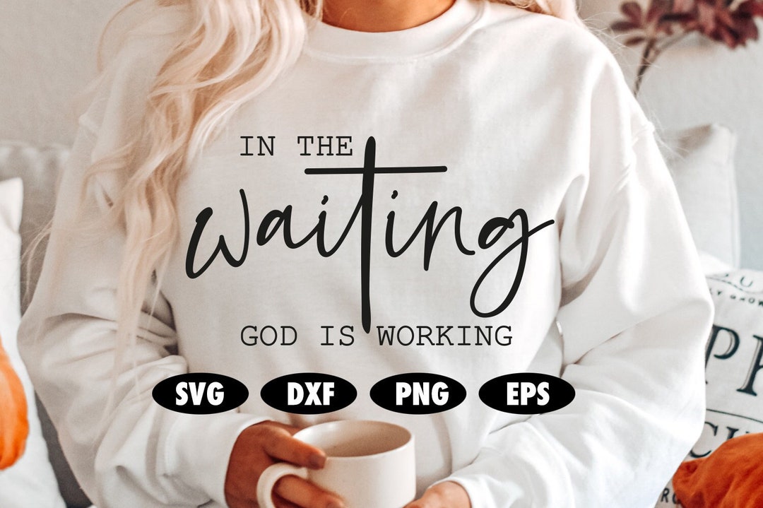 In the Waiting God is Working SVG, God Svg, Christian Svg, Cross Svg ...
