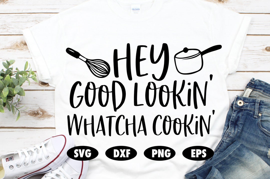 Hey Good Lookin Whatcha Cookin SVG, Kitchen Svg, Funny Svg, Quote Svg ...