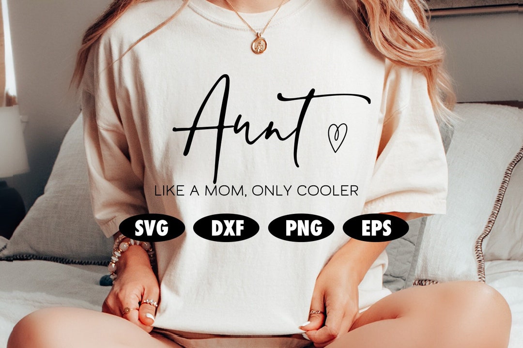 Aunt Like A Mom Only Cooler SVG, Aunt Svg, Auntie Svg, Bae Svg, Funny Svg, Auntie Gift Svg, Aunt ...