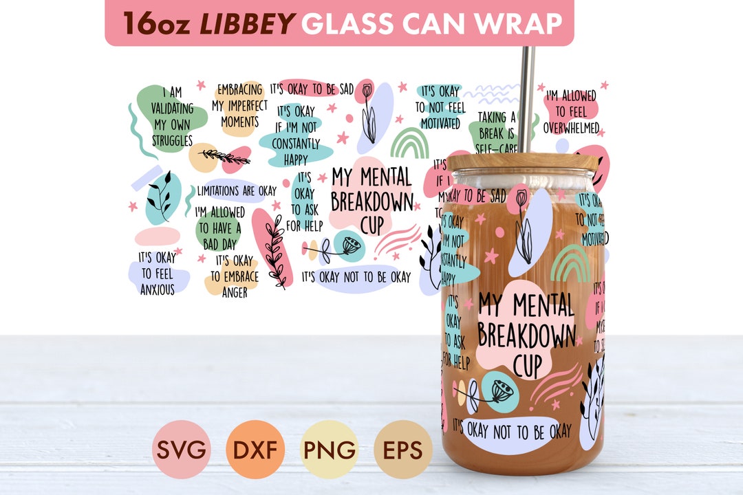 My Mental Breakdown Cup 16oz Libbey Glass Can SVG File Cup Wrap, Libbey PNG, Mental Health Svg ...