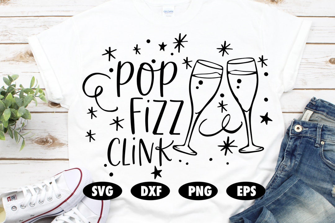 Pop Fizz Clink Svg, Funny Svg, New Year Svg, New Year's Svg, Happy New ...