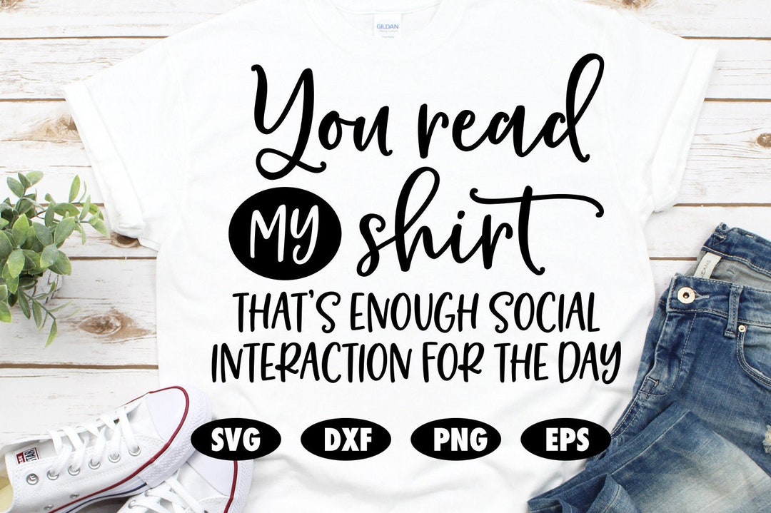 You Read My Shirt Svg, Funny Svg, Social Distancing Svg, Sassy Svg ...