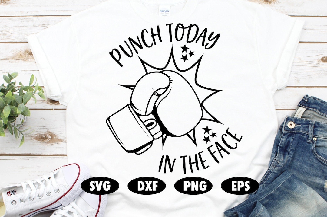 Punch Today in the Face Svg, Punch Svg, Positive Svg, Positive Quote ...