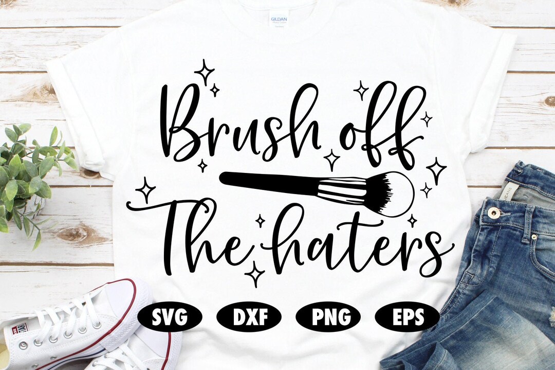 Brush off the Haters Svg, Funny Svg, Make up Svg, Makeup Svg, Quote Svg ...