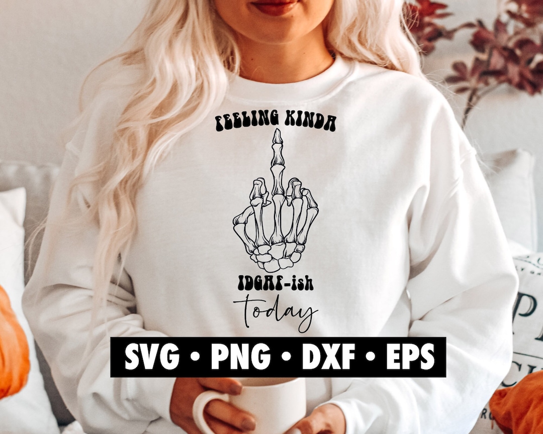 Feeling Kinda Idgaf-ish Today SVG, Sassy Svg, Sarcastic Svg, Funny Svg ...