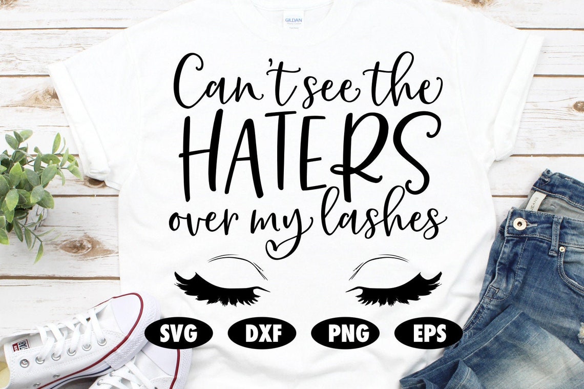 Cant See The Haters Over My Lashes Svg Funny Svg Make Etsy