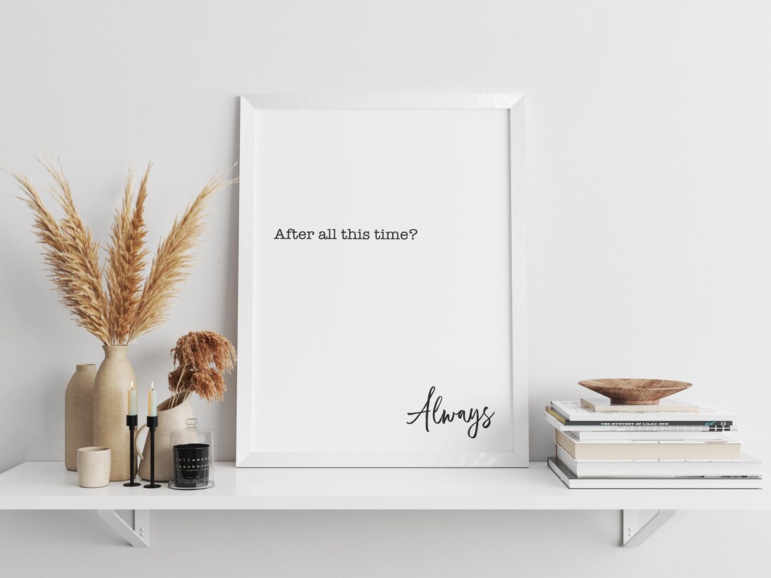After All This Time Always Poster Harry P Print Snape Quote Potter Wall ...