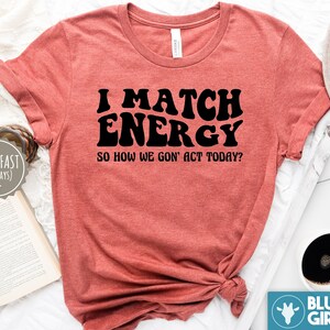 I Match Energy T-shirt, Positive Energy Shirt, Funny Women's T-shirt ...