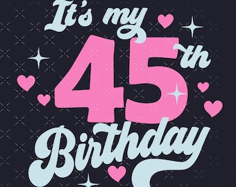 45th Birthday Funny 45 Years Svg Birthday 45 Year PNG Digital Download ...