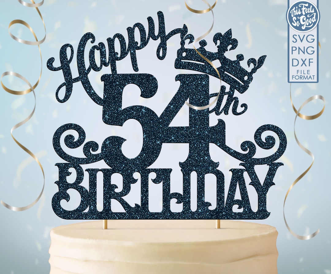 54 54th Birthday Cake Topper Svg, 54 54th Happy Birthday Cake Topper ...