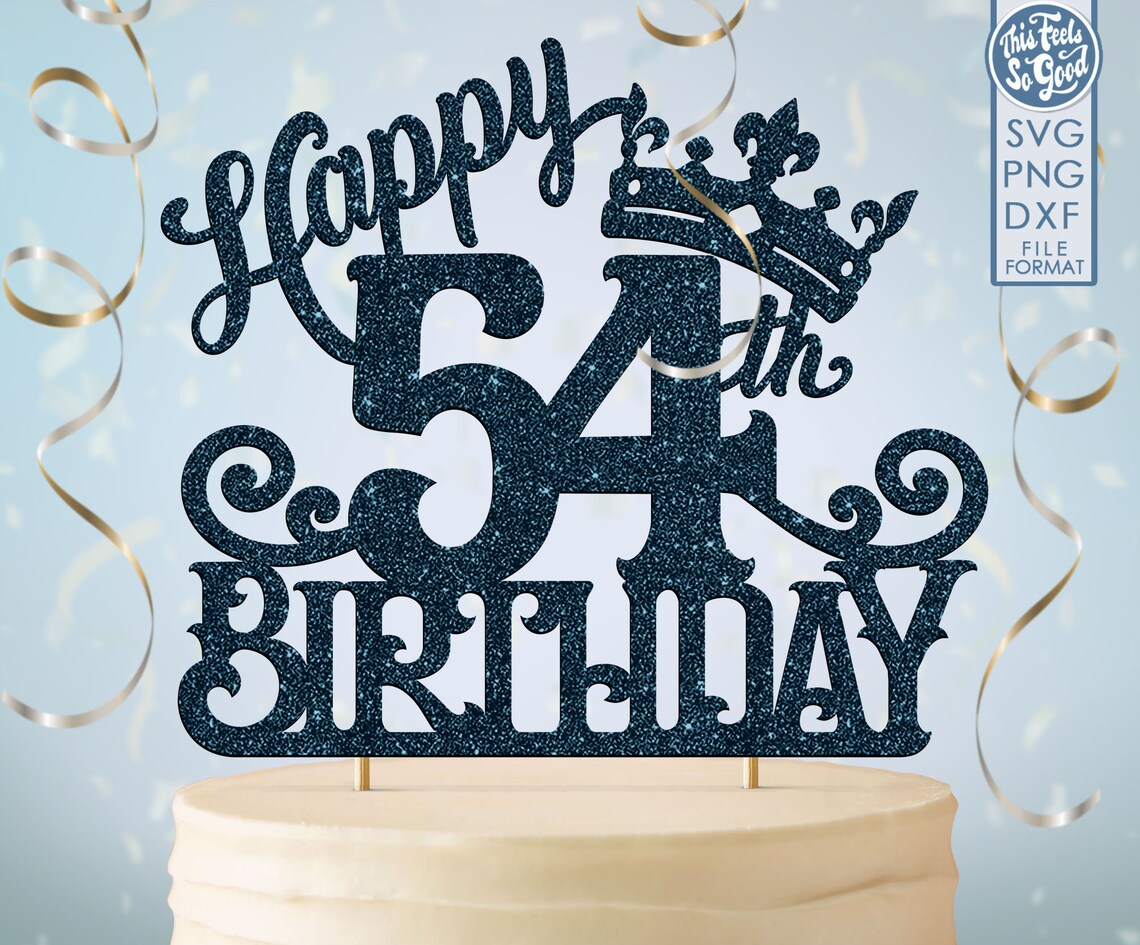 54 54. Geburtstag Torten topper svg, 54 54th Happy Birthday Cake Topper ...