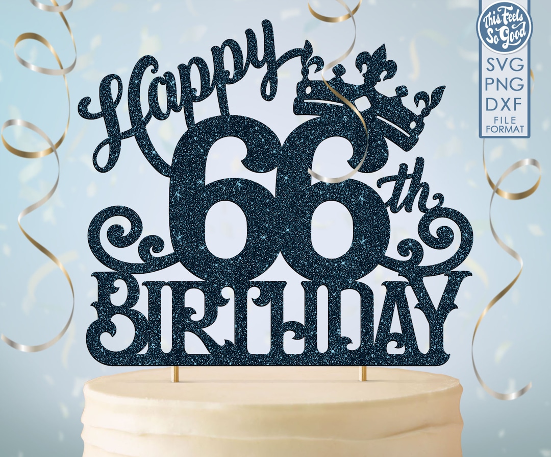 66 66th Birthday Cake Topper Svg, 66 66th Happy Birthday Cake Topper ...