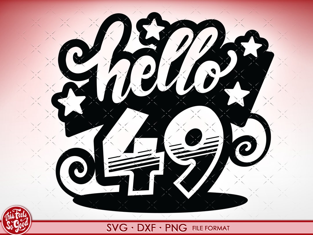 SVG 49th Birthday Hello 49 Svg Files for Cricut. Birthday Gift 49th Png ...