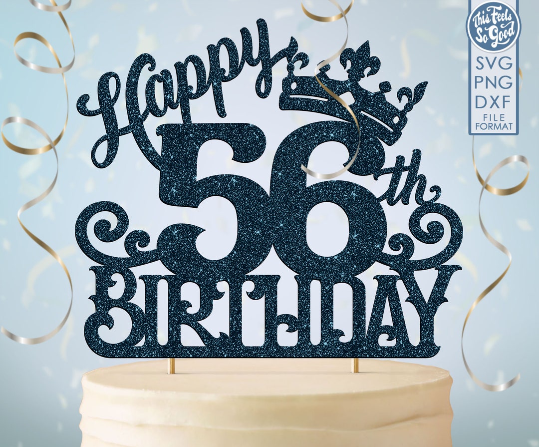 56 56th Birthday Cake Topper Svg, 56 56th Happy Birthday Cake Topper ...