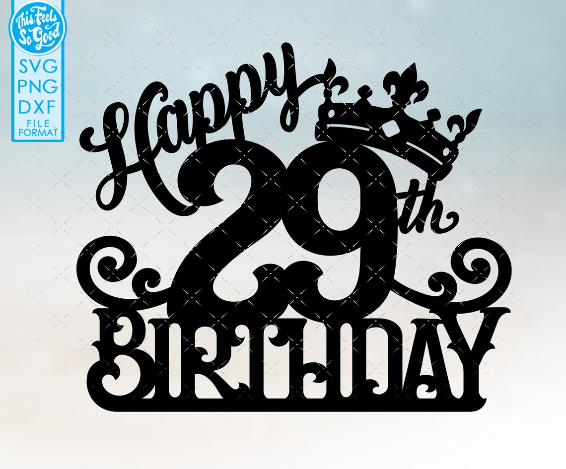 29 29th Birthday Cake Topper Svg, 29 29th Happy Birthday Cake Topper ...