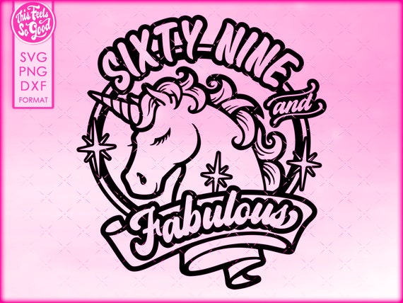 69th Birthday Svg Unicorn 69 and Fabulous Svg Sixty Nine and | Etsy